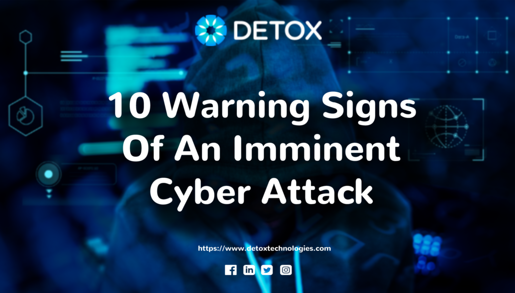 10 Warning Signs Of An Imminent Cyber Attack in 2022- Detox Technologies