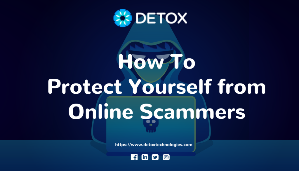 How To Protect Yourself from Online Scammers in 2022 - Detox Technologies